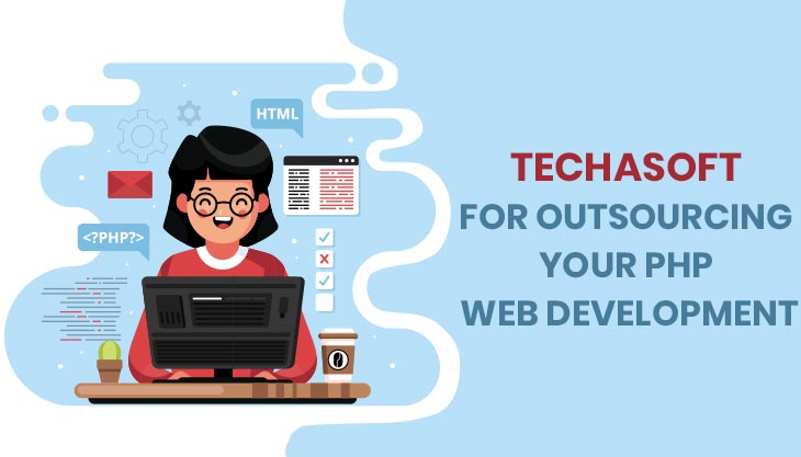 Why To Choose Techasoft For Outsourcing Your PHP Web Development