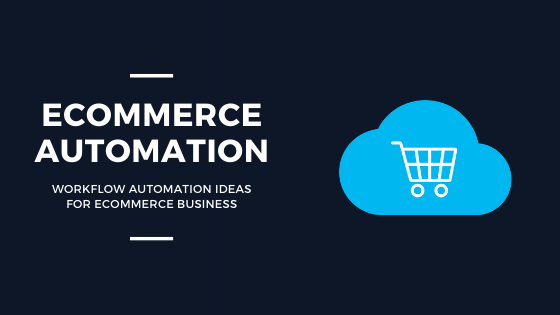 Workflow Automation Ideas For Ecommerce Businesses