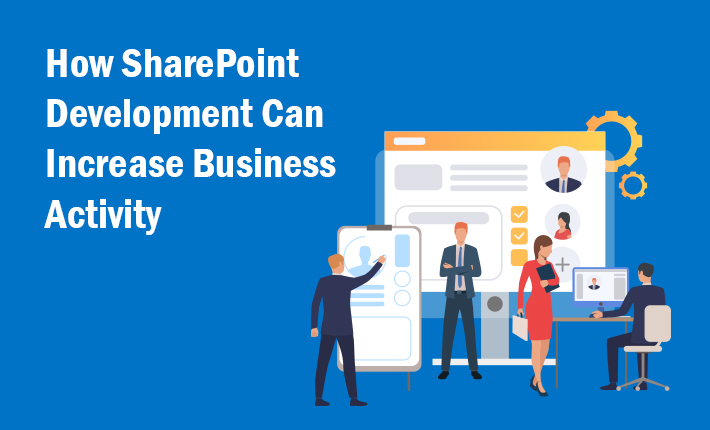 How SharePoint Development Can Increase Business Activity